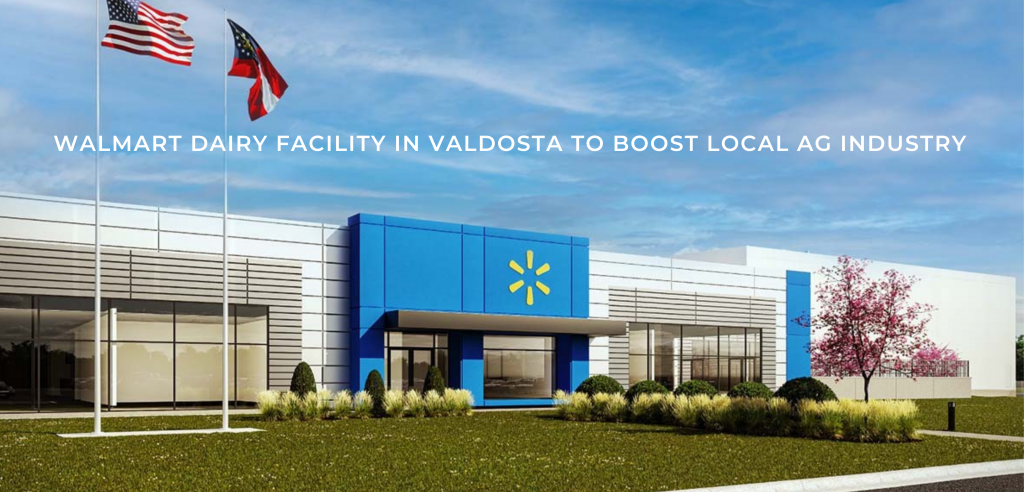 WALMART DAIRY FACILITY IN VALDOSTA TO BOOST LOCAL AG INDUSTRY - South ...